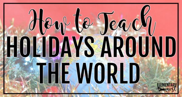 7 Easy Steps To Teach Holidays Around The World